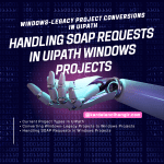 Handling SOAP Requests in UiPath Windows Projects – Kardelen Cihangir