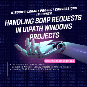 Handling SOAP Requests in UiPath Windows Projects – Kardelen Cihangir